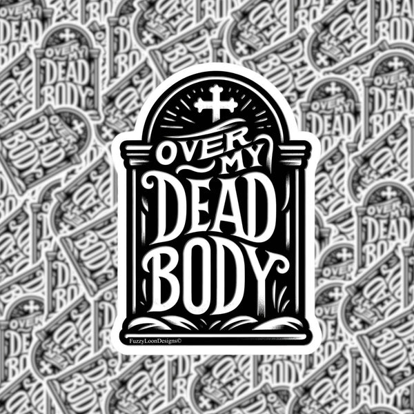 Over My Dead Body Sticker – Gritty Gear Company