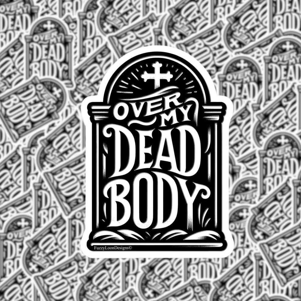 Over My Dead Body Sticker – Gritty Gear Company